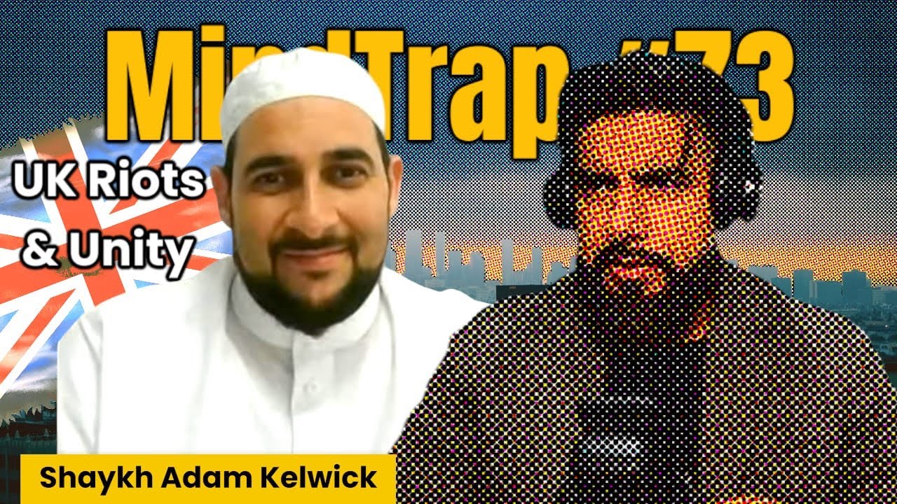 UK Riots & The Power Of Unity | Shaykh Adam Kelwick | MindTrap #73 ...