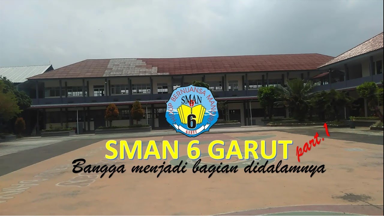 SMA NEGERI 6 GARUT : bangga menjadi bagian di dalamnya, part.1 - YouTube