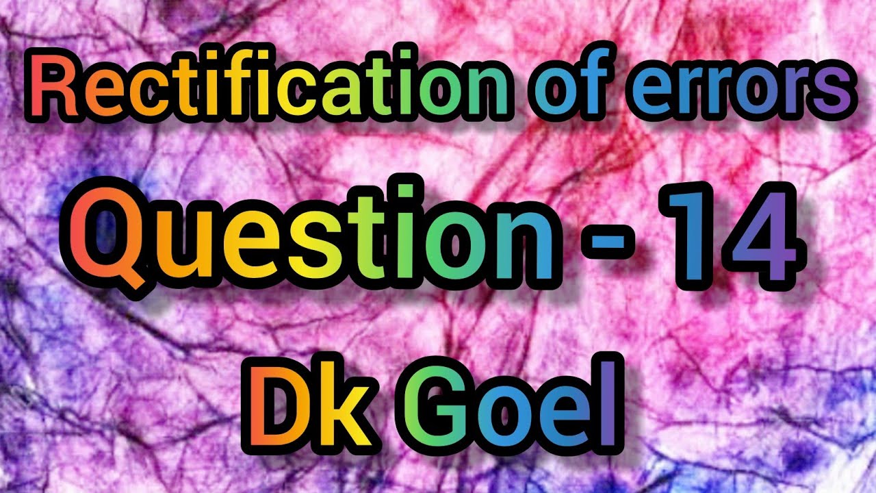 Rectification of errors || Question - 14 || Class-11 || DK Goel ...