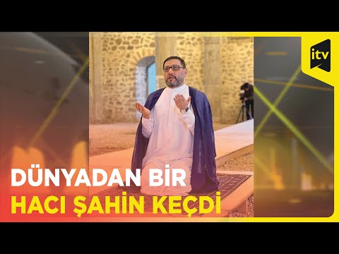 Hacı Şahinin həyatının ən böyük hadisəsi nə idi?