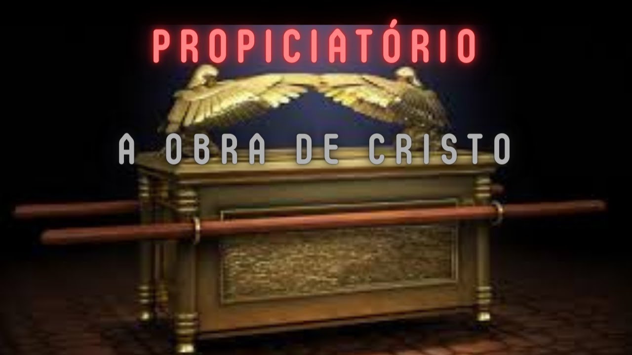O Tabernáculo - Propiciatório - A Obra de Cristo - YouTube