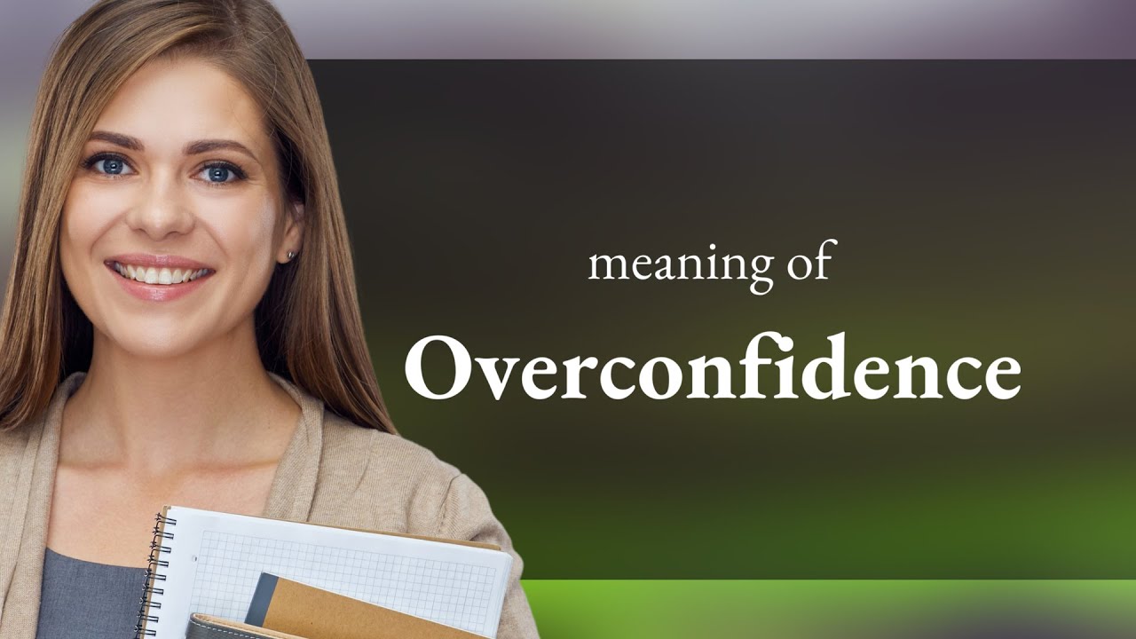 Overconfidence — what is OVERCONFIDENCE definition - YouTube