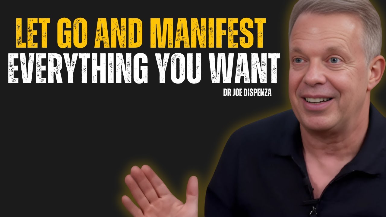 Why Letting Go Is the Key to Manifestation Success – Joe Dispenza ...