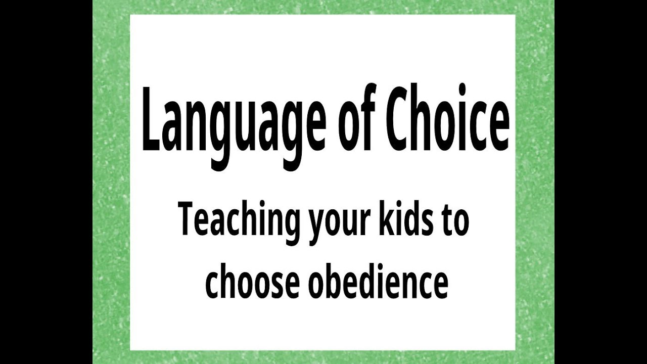 Language of Choice- Teaching your kids to choose obedience - YouTube