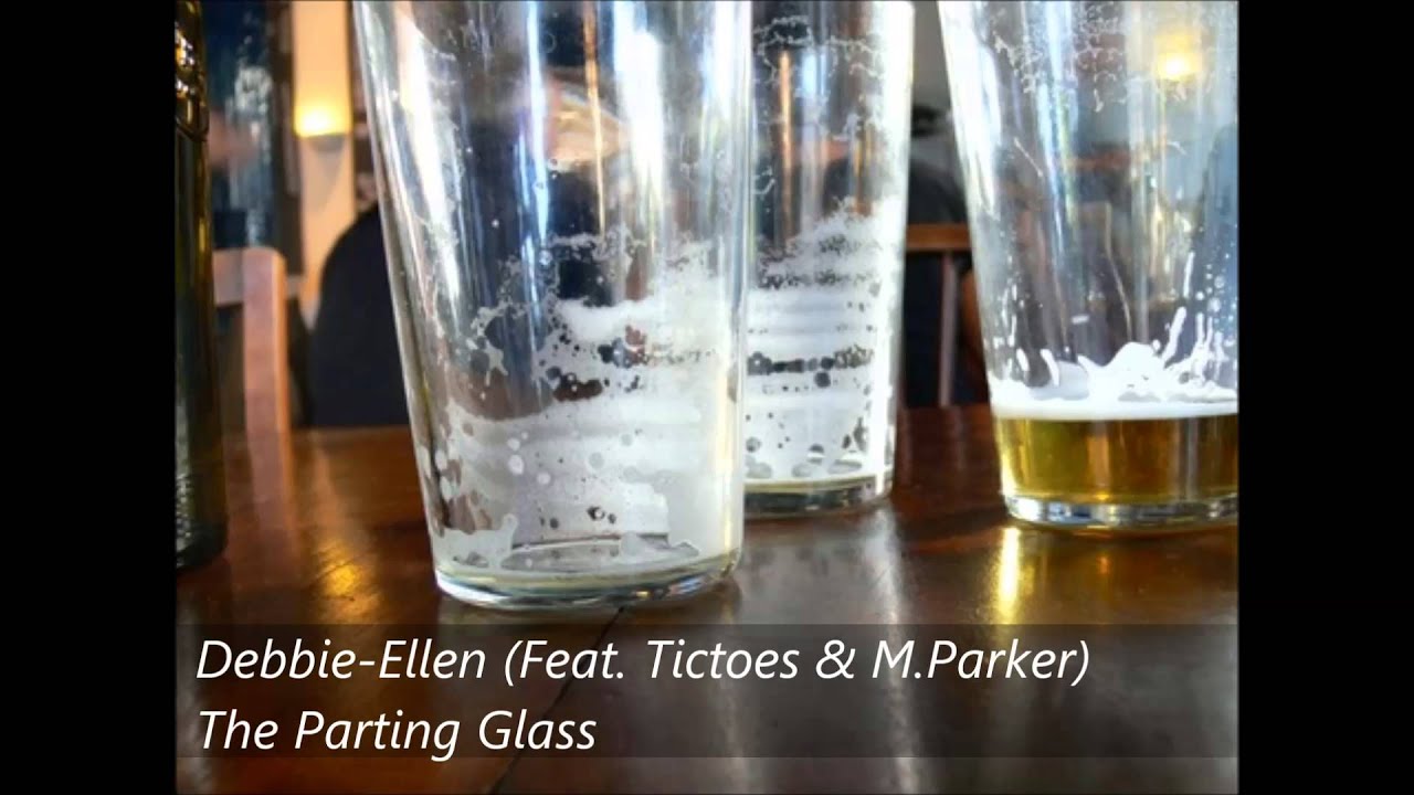 Debbie-Ellen - The Parting Glass (Feat. Tictoes & M.Parker) - YouTube