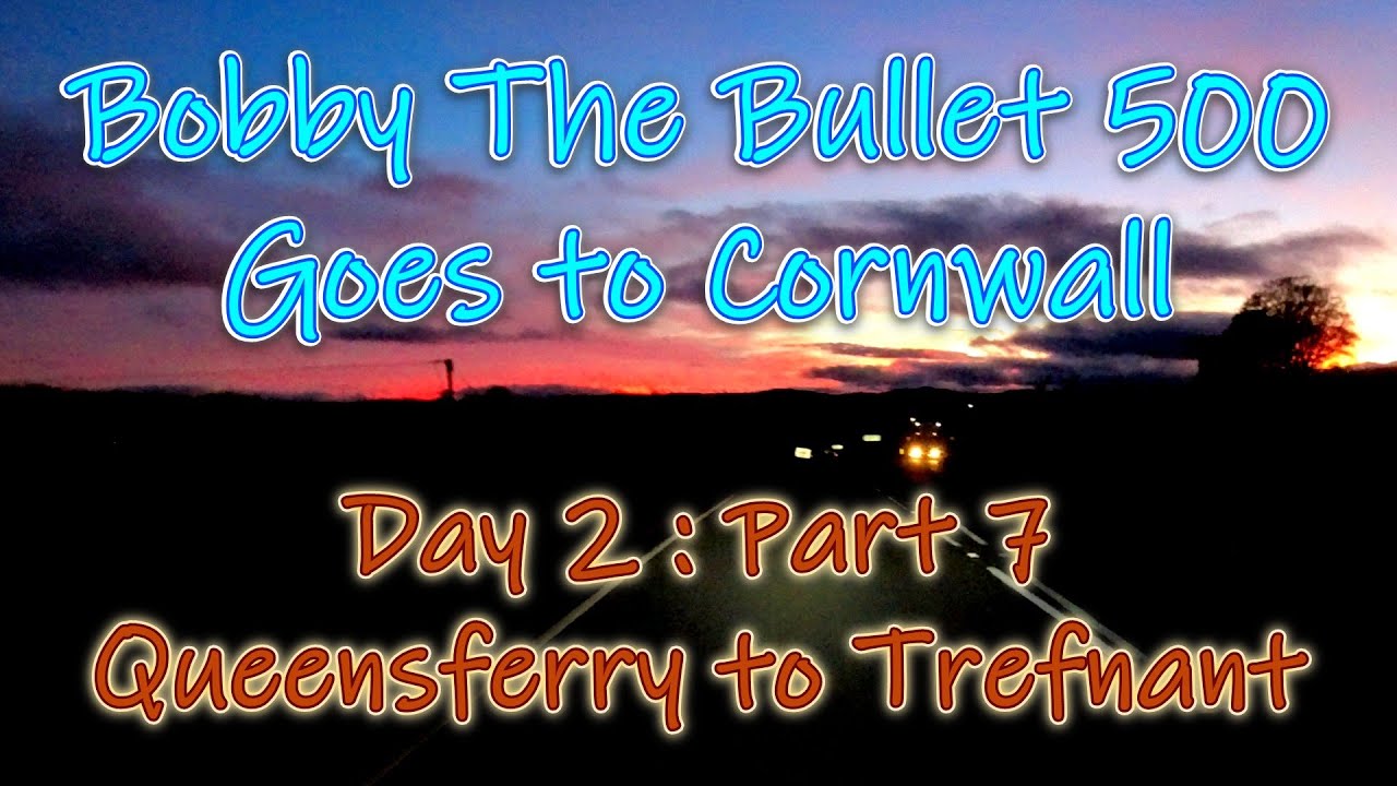 Day 2 Part 7 - Queensferry to Trefnant - Bobby The Bullet 500 Goes To ...