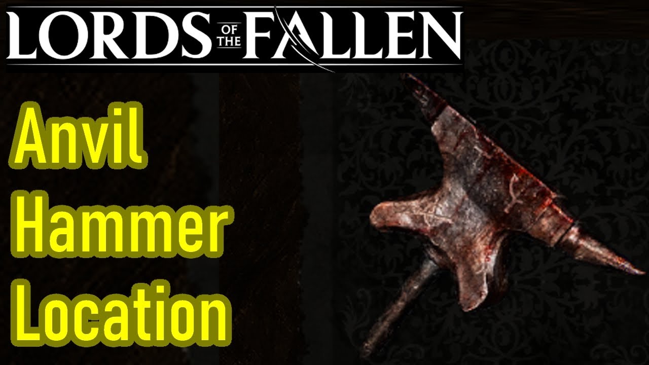 Lords of the Fallen Anvil Hammer location guide, how to get the anvil ...