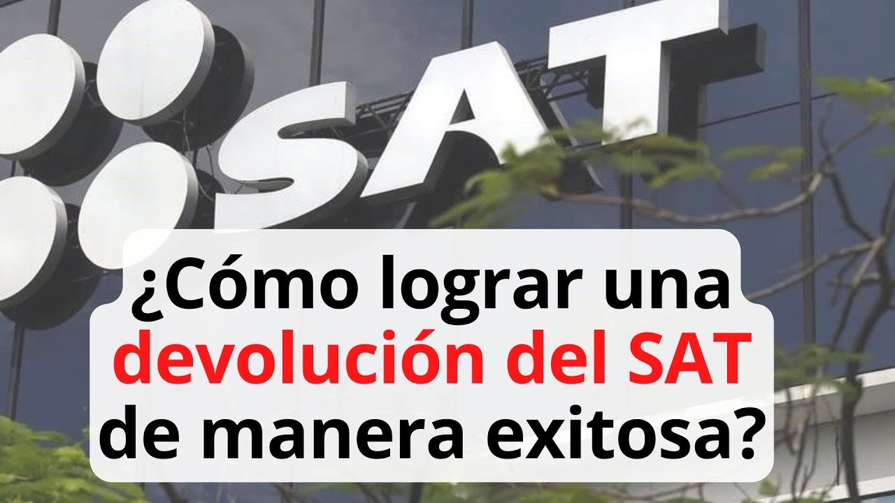 ¿Cómo lograr una devolución del SAT de manera exitosa? - YouTube