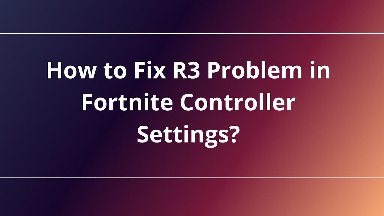 How to Fix R3 Problem in Fortnite Controller Settings? - YouTube