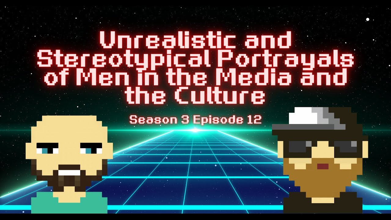 Unrealistic and Stereotypical Portrayals of Men in the Media and the ...
