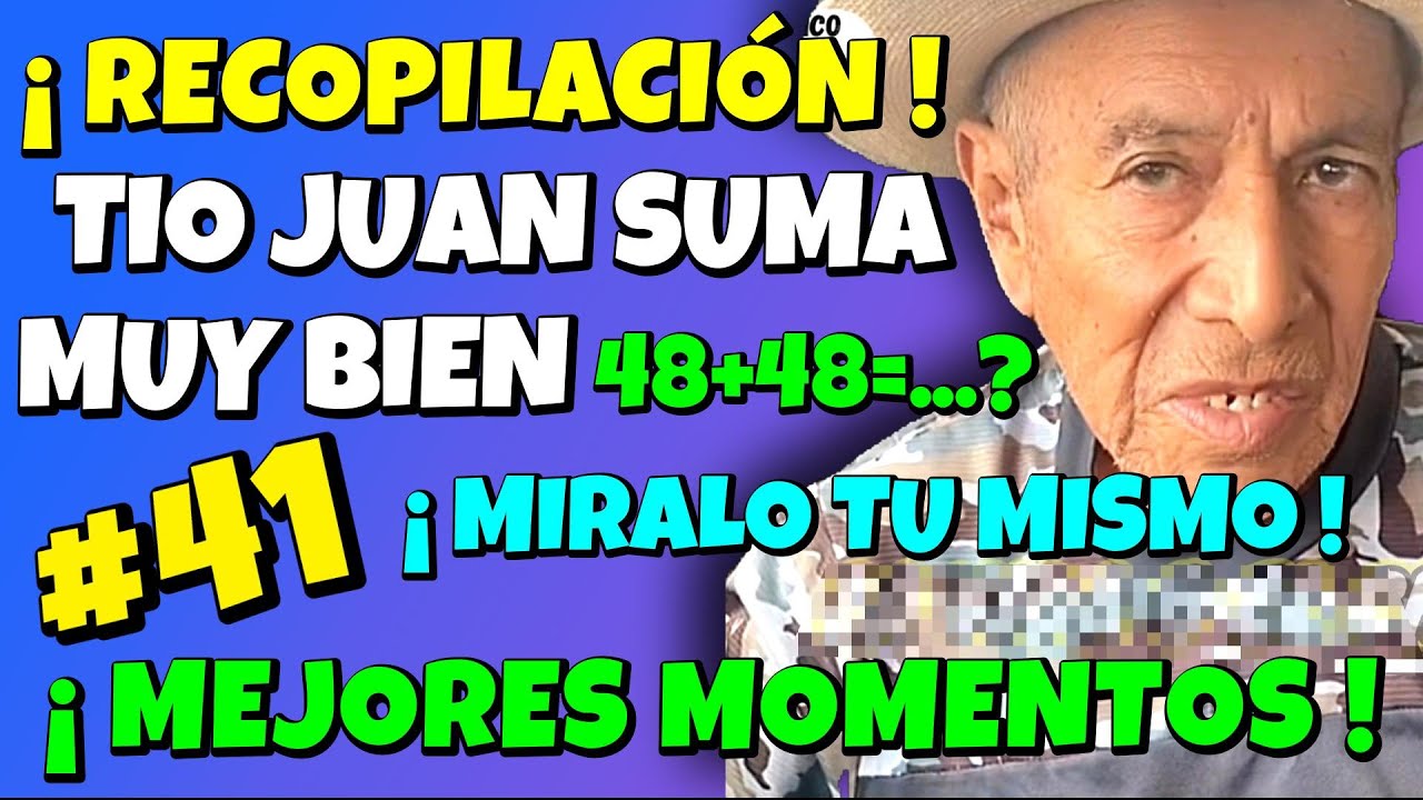 ️#41 RECOPILACIÓN TÍO JUAN SUMA MUY BIEN 48+48=..?😮MEJORES MOMENTOS🤣TÍO ...