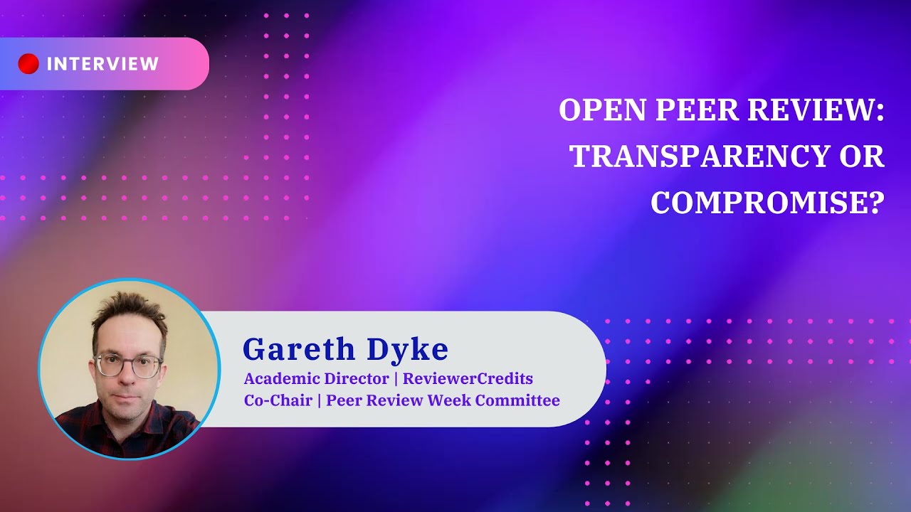 Open Peer Review: Transparency or Compromise? Interview with Gareth Dyke from ReviewerCredits ...