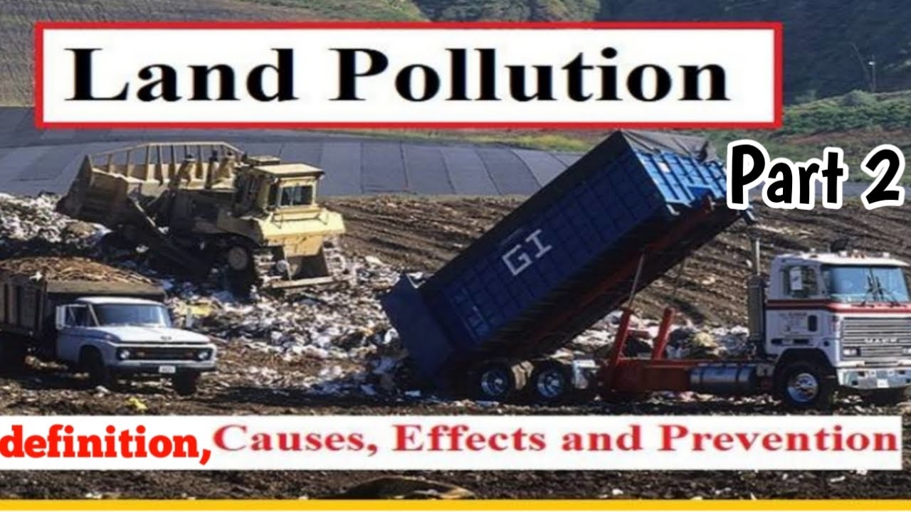 Causes, Effects and Prevention of Land Pollution | Land Pollution ...