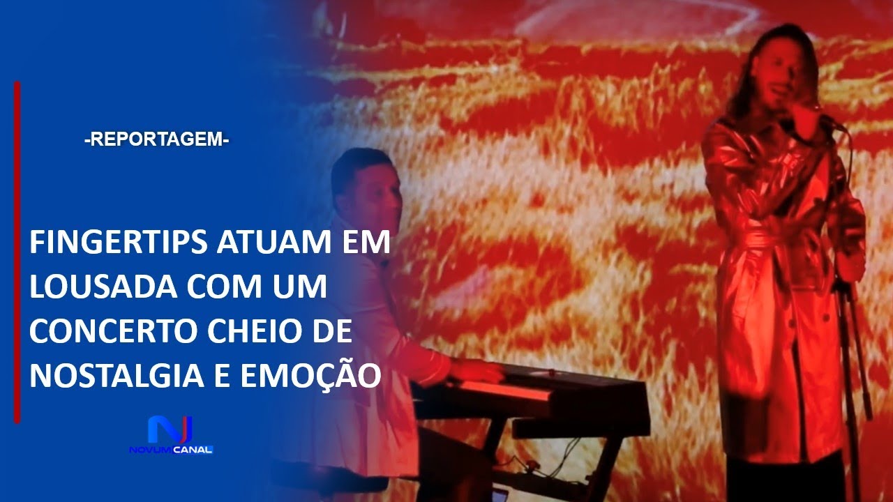 FINGERTIPS ATUAM EM LOUSADA COM UM CONCERTO CHEIO DE NOSTALGIA E EMOÇÃO ...
