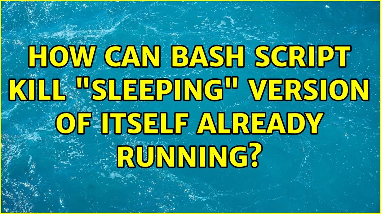 Ubuntu How Can Bash Script Kill Sleeping Version Of Itself Already Running 2 Solutions