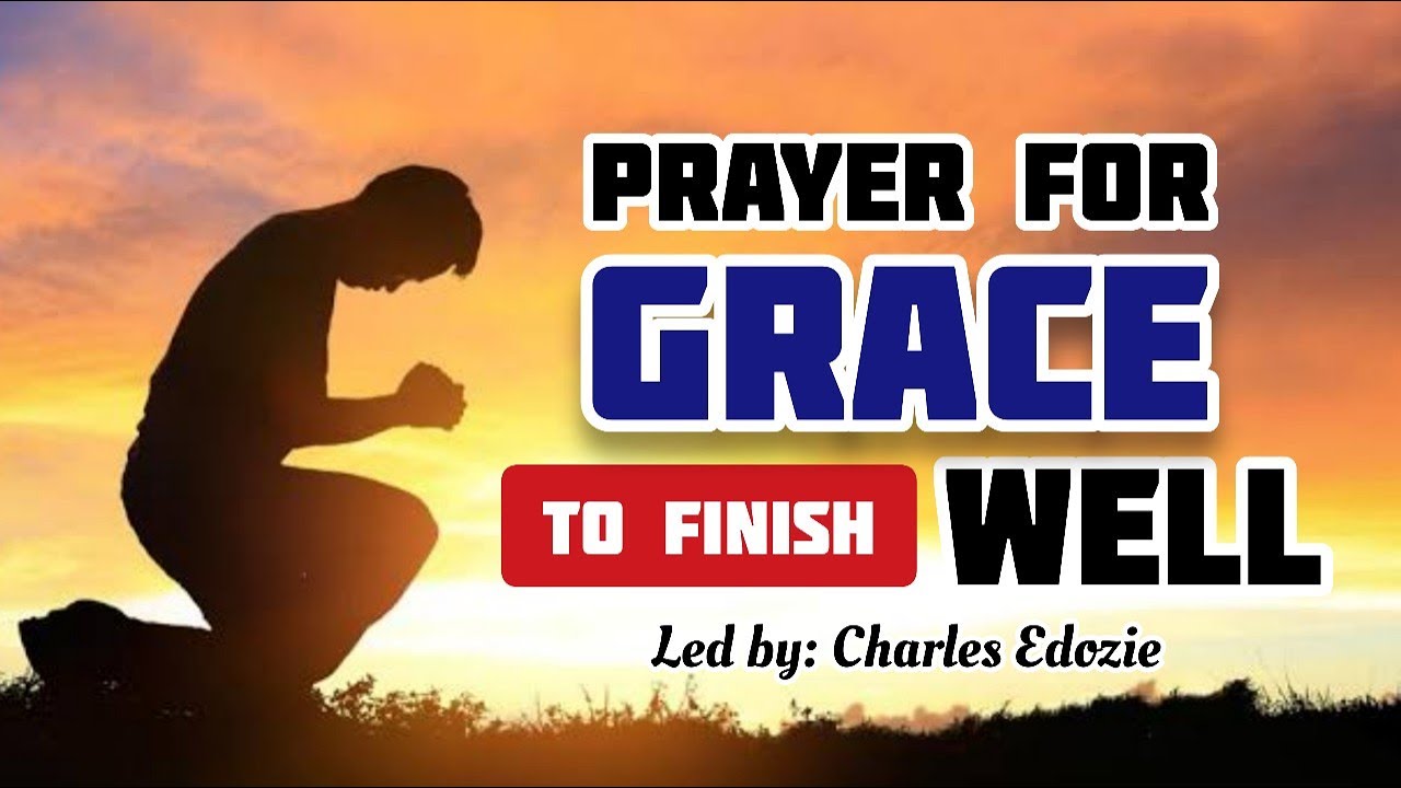 Prayer For Grace To Finish Well - YouTube