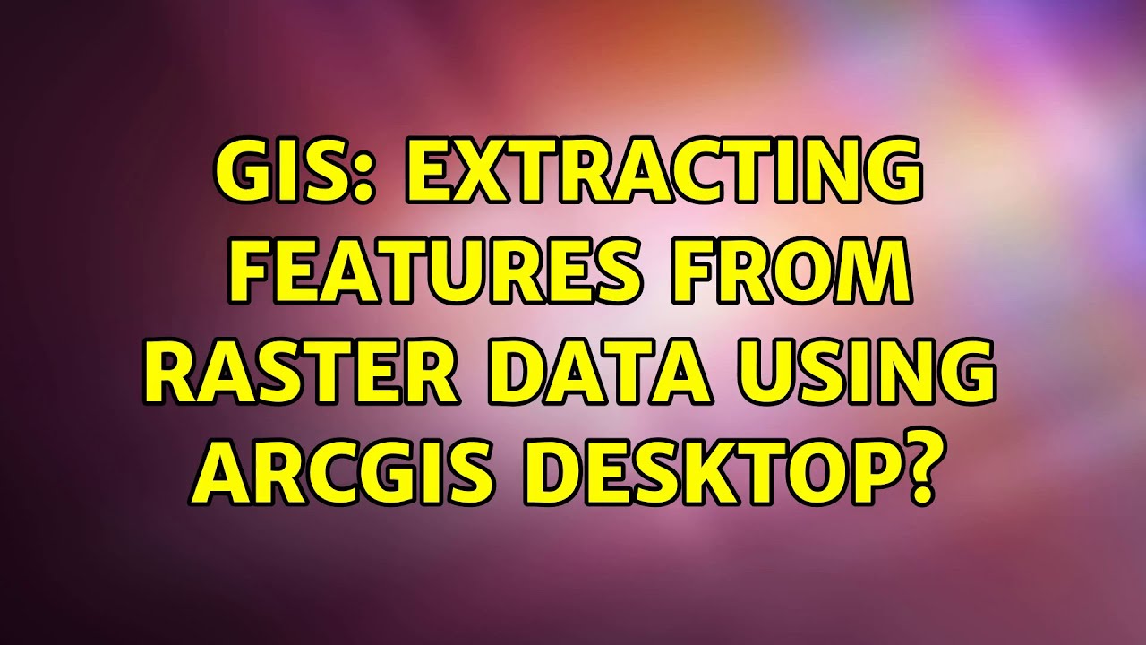 Gis Extracting Features From Raster Data Using Arcgis Desktop Youtube 2888