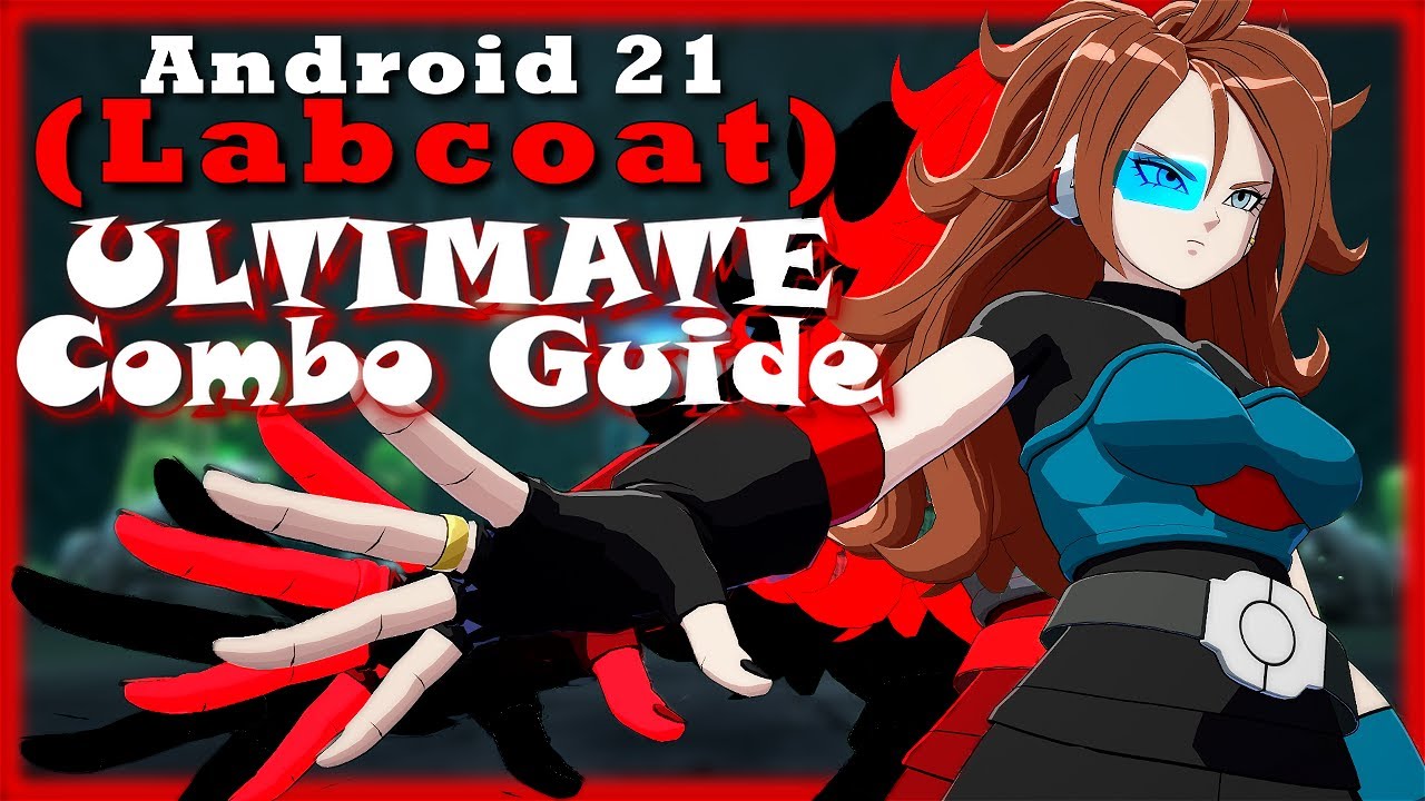 [Obsolete] DBFZ Android 21 (Labcoat) ULTIMATE Combo Guide | Season 4 ...