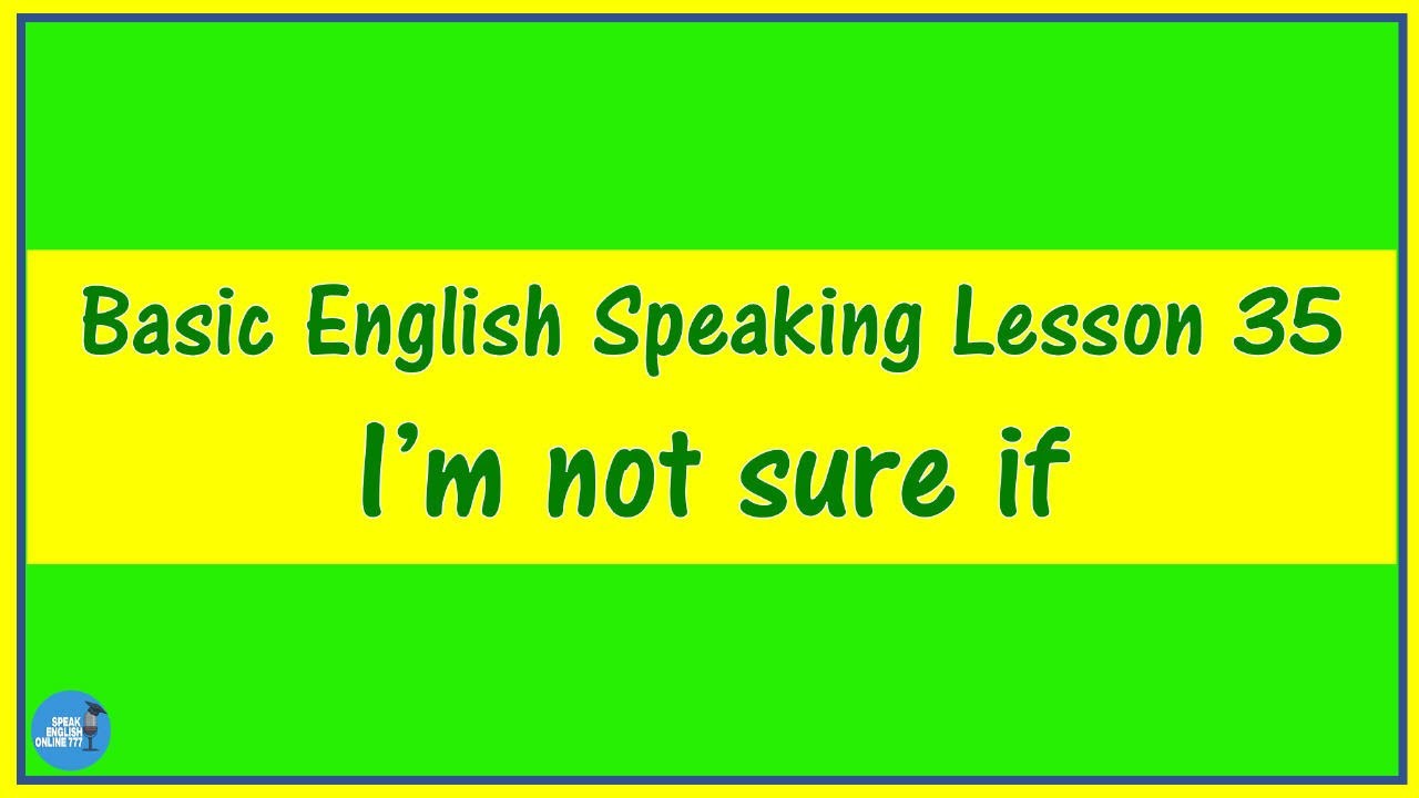 Basic English Speaking Lesson 35 - I'm not sure if - YouTube