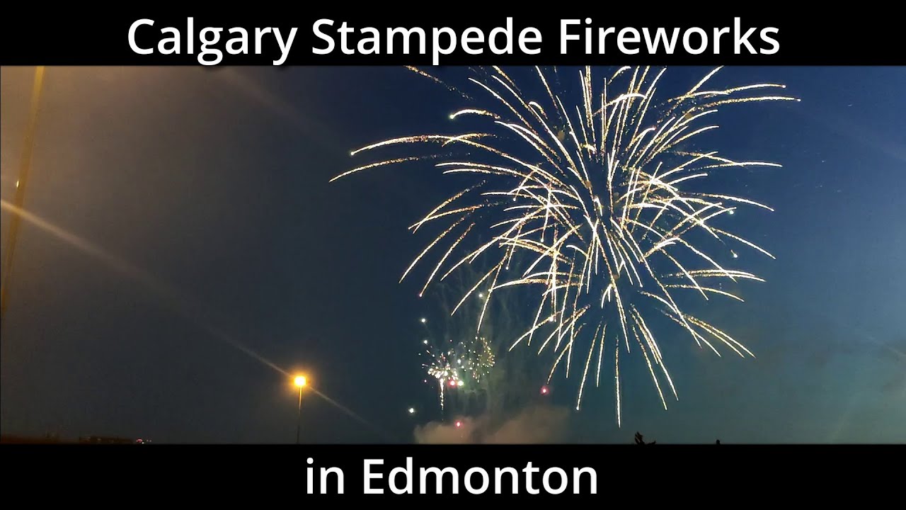 Calgary Stampede Fireworks in Edmonton | The start to an awesome summer ...