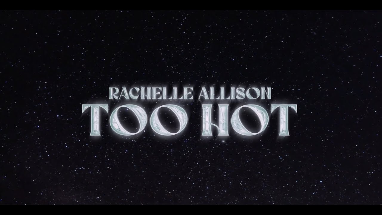 Rachelle Allison - Too Hot (Vidéo Lyrics) 🥵🔥 - YouTube