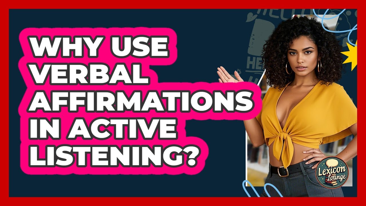 Why Use Verbal Affirmations In Active Listening? - Lexicon Lounge - YouTube