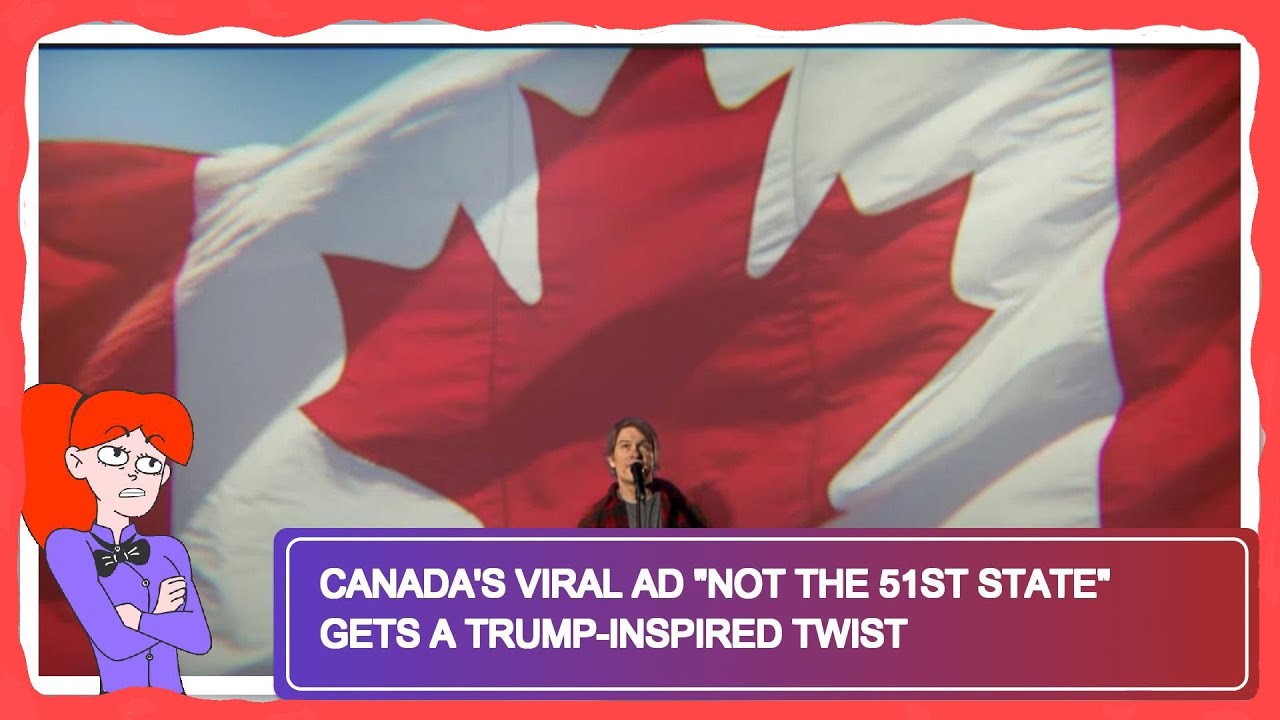 Canada's Viral Ad "Not the 51st State" Gets a Trump-Inspired Twist ...