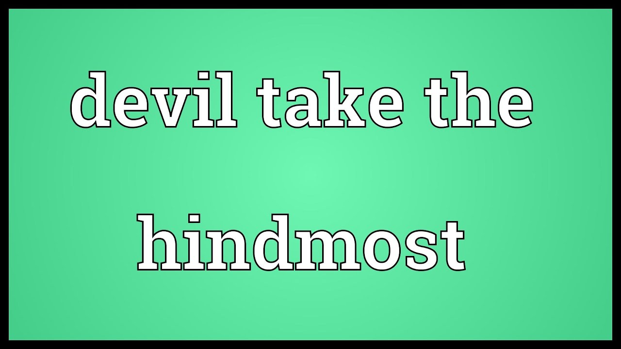 Devil take the hindmost Meaning - YouTube