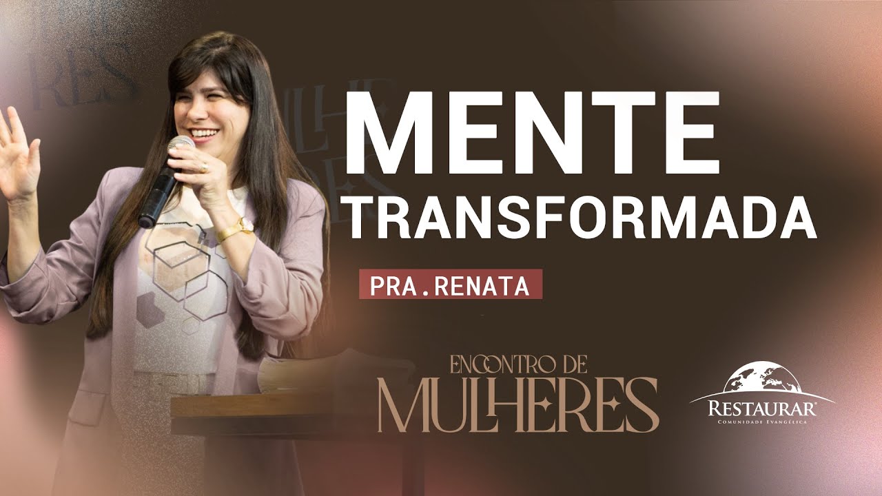 MENTE TRANSFORMADA - Pra. Renata | Encontro de Mulheres 02/04/2024 - YouTube