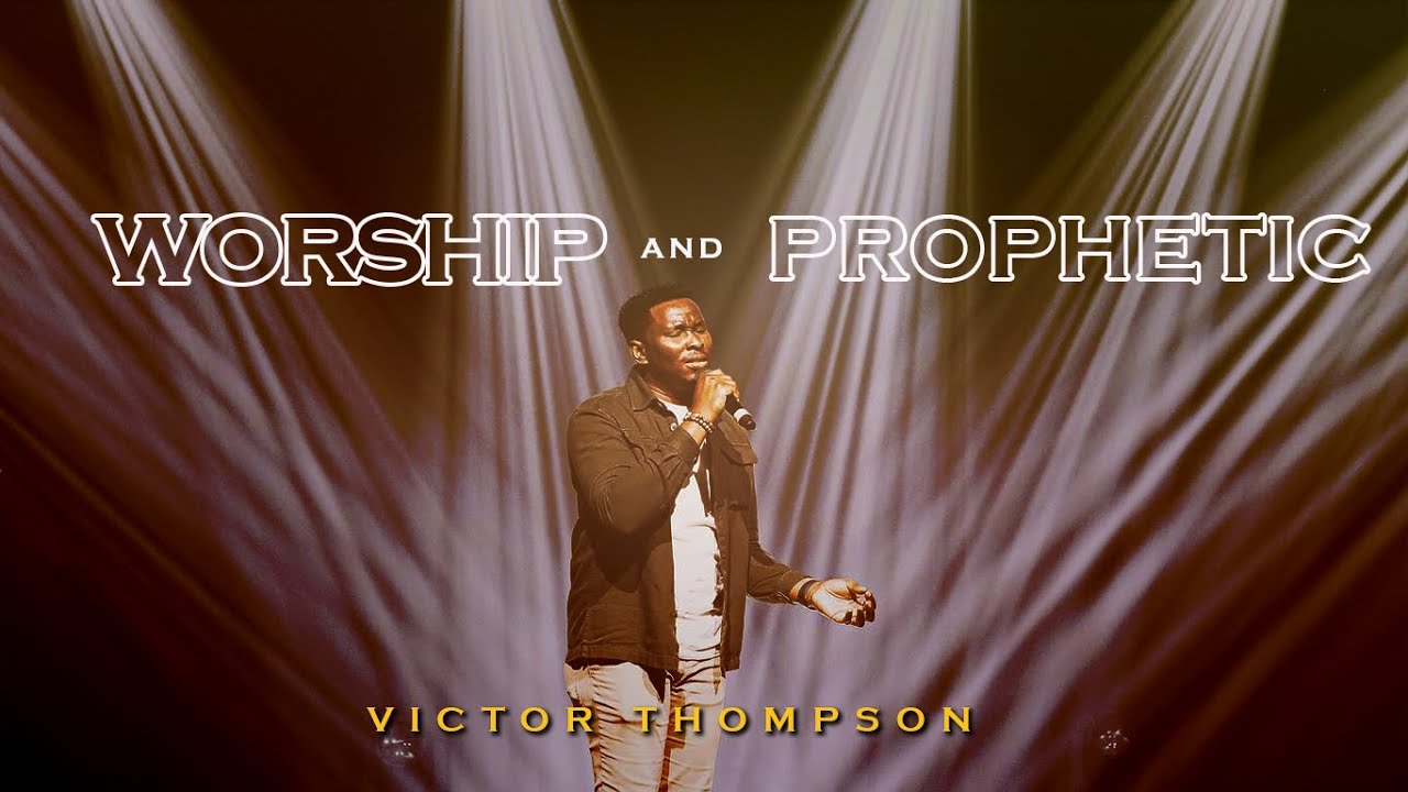 WORSHIP AND PROPHETIC | VICTOR THOMPSON - YouTube