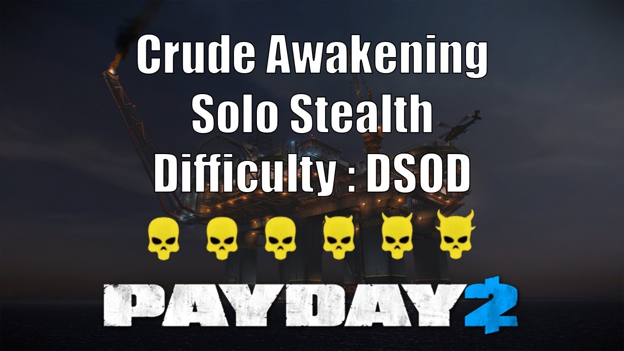 PAYDAY 2 Map : Crude Awakening - Solo Stealth ( Difficulty : DSOD ...