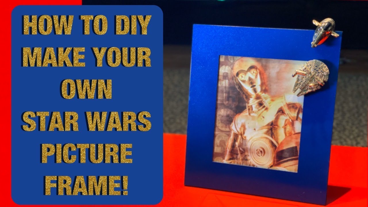How to DIY make your own Star Wars picture frame! - YouTube