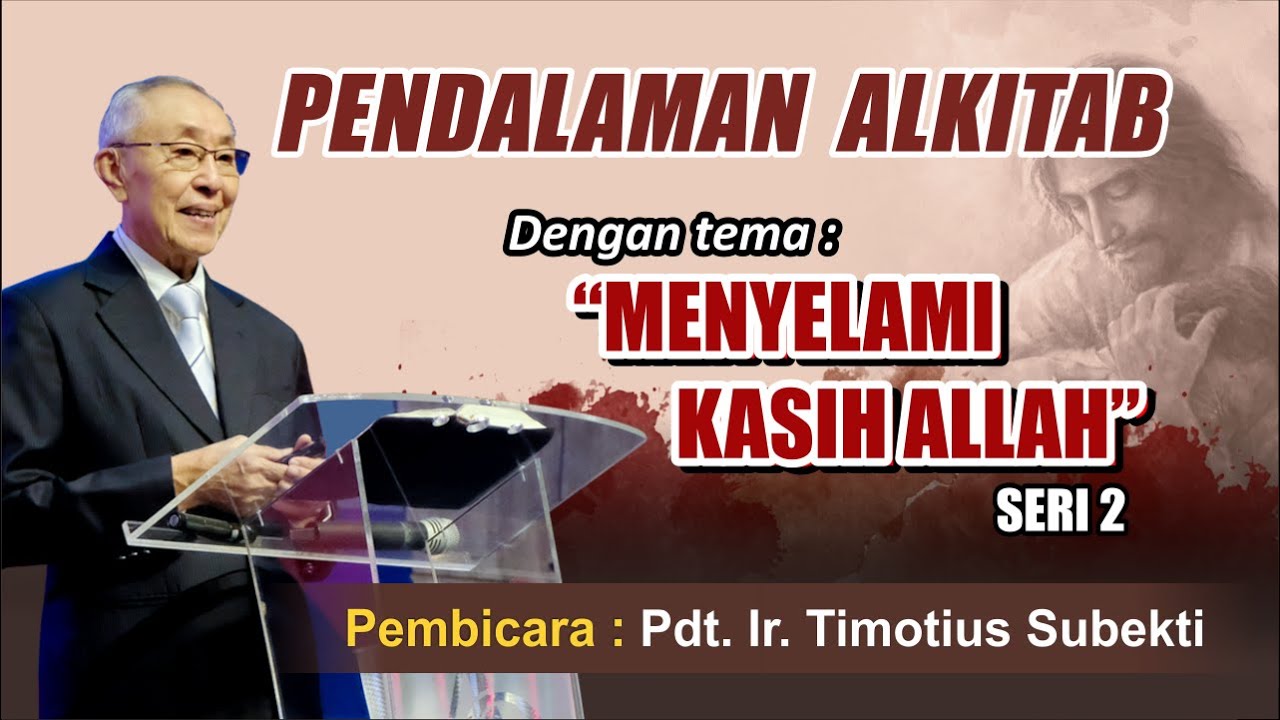 Pdt. Ir. Timotius Subekti - "MENYELAMI KASIH ALLAH #2" - IBADAH PA ...