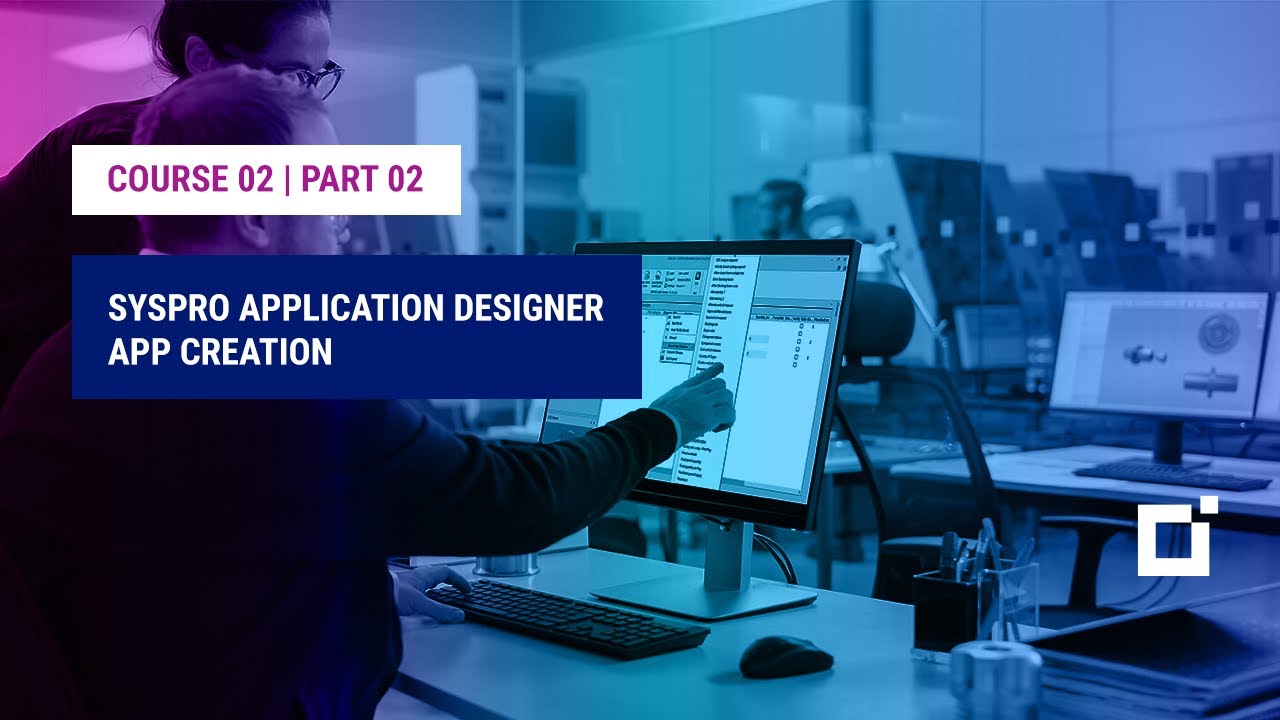 Course 02 | Part 02 | SYSPRO Application Designer App Creation - YouTube