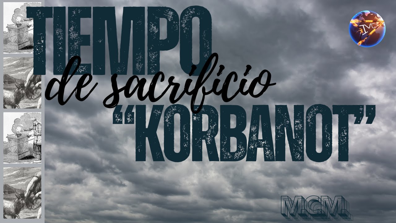 TIEMPO DE SACRIFICIO “KORBANOT” | MISIÓN CONQUISTA MUNDIAL | TIEMPO DE ...