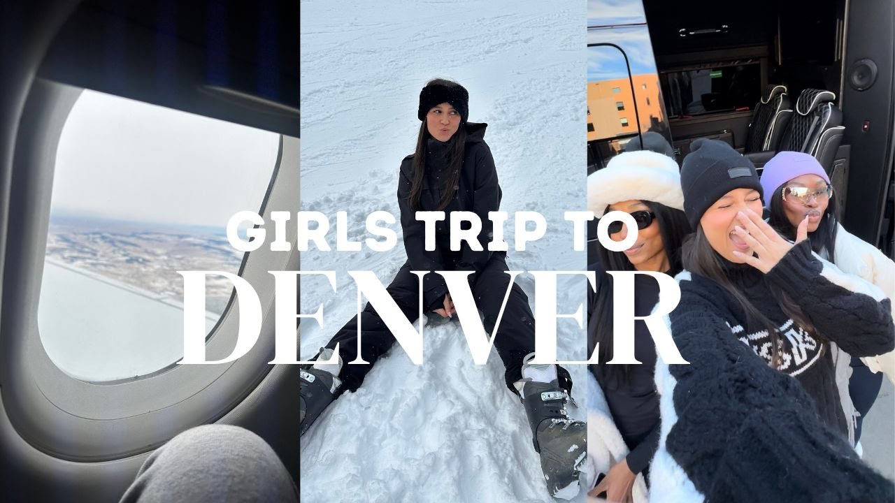 DENVER GIRLS TRIP | exploring the city, girls nights & skiing in ...