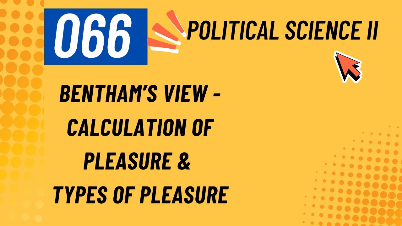 066 Bentham’s View on Calculation of Pleasure and Types of Pleasure ...