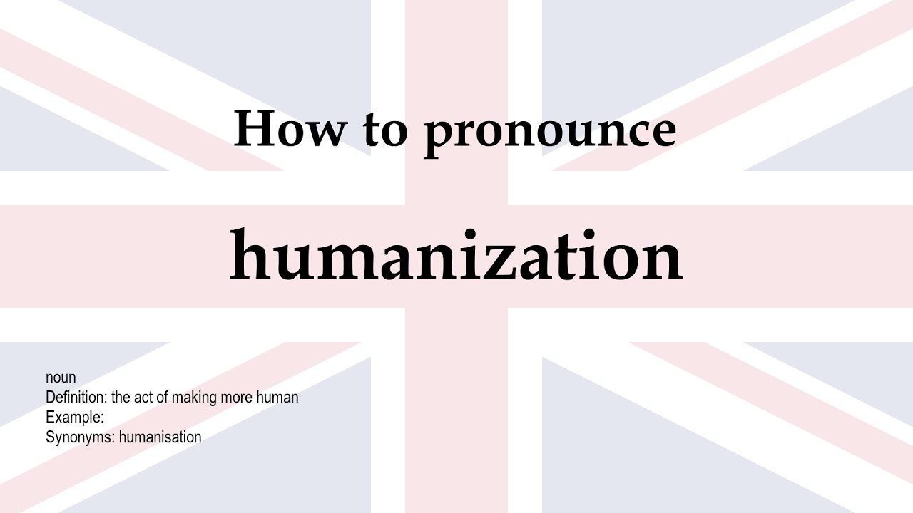 How to pronounce 'humanization' + meaning - YouTube