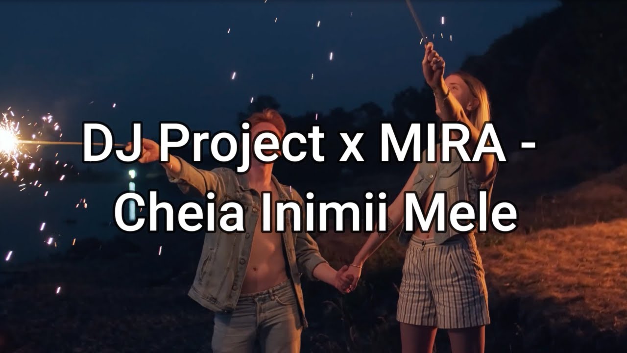 DJ Project x MIRA - Cheia Inimii Mele (versuri) | Music Hour - YouTube