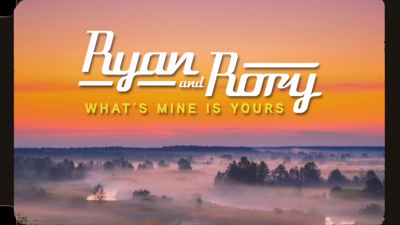 Ryan and Rory - What's Mine Is Yours (Official Lyric Video) - YouTube