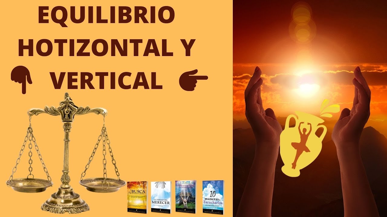 "EQUILIBRIO" horizontal y vertical. Es decir hacia el interior del "SER ...