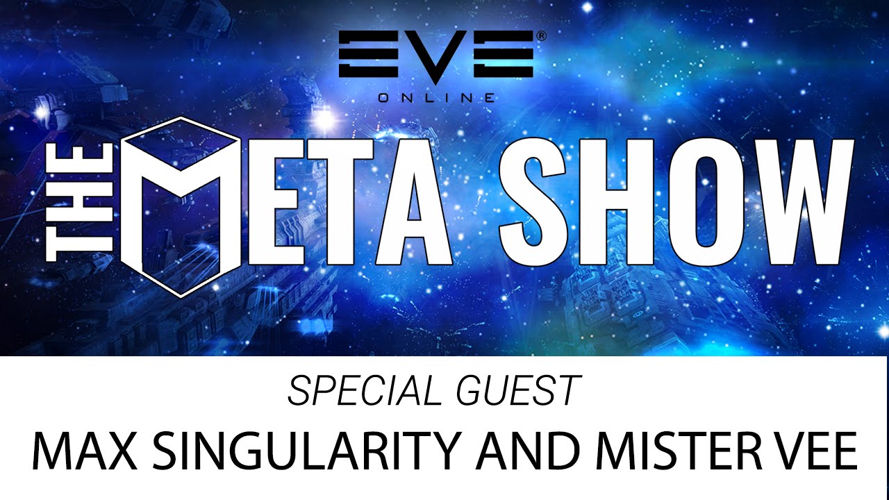 EVE Online: The Meta Show with Max Singularity and Mister Vee - YouTube