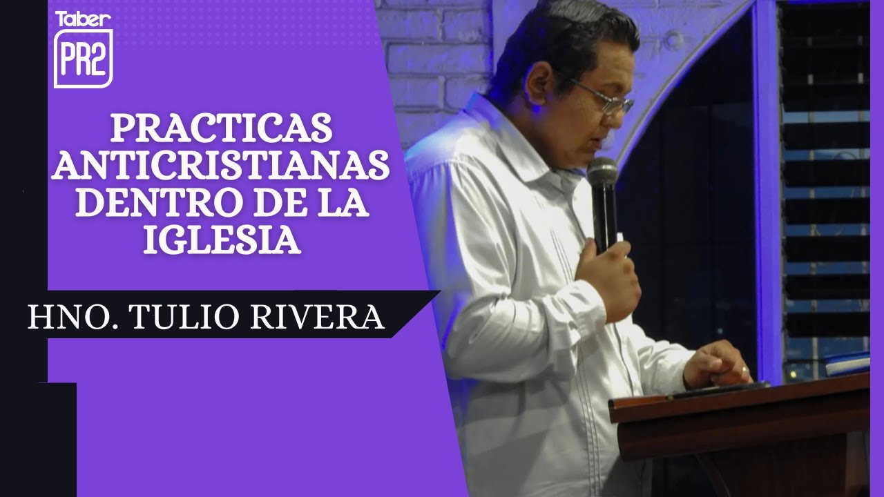 Practicas Anticristianas dentro de la Iglesia - Hno. Tulio Rivera - YouTube