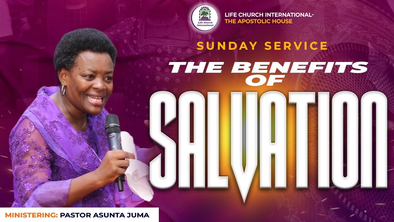 THE BENEFITS OF SALVATION || PASTOR ASUNTA JUMA - YouTube