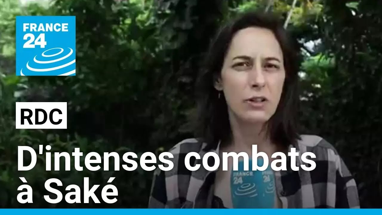 RDC : d'intenses combats à Saké, des milliers de déplacés dans l'Est ...