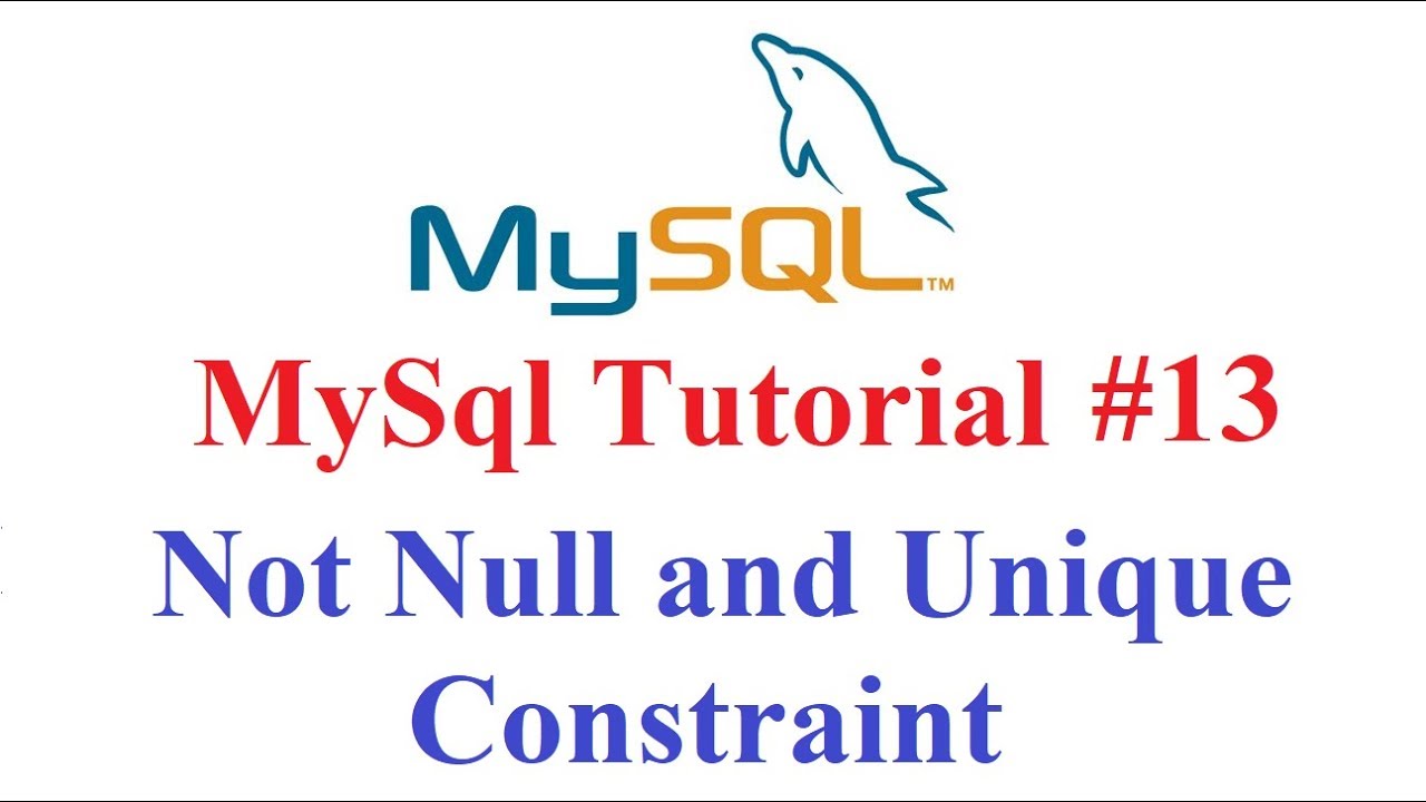 Mysql Tutorial 13 Not Null And Unique Constraint Youtube