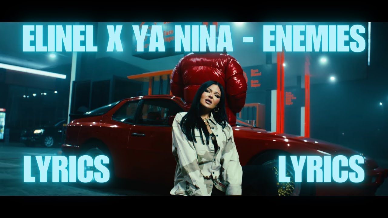 ELINEL x YA NINA - ENEMIES LYRICS 💣 - YouTube