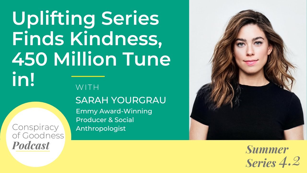 Uplifting Series Finds Kindness, 450 Million Tune In w/ Sarah Yourgrau ...