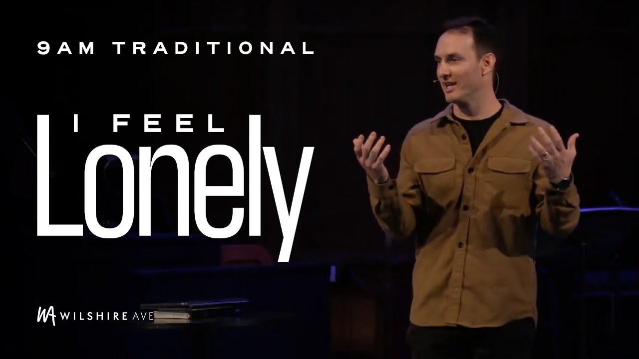 I Feel Lonely // Pastor Rob Burke // Wilshire Ave Community Church ...