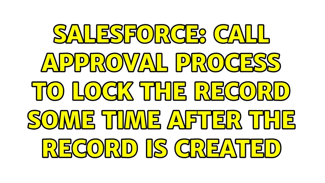Salesforce: call approval process to lock the record some time after ...